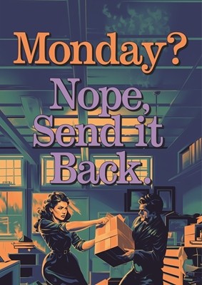 Monday? Nope, Send it Back! posters & prints by Ella Joycraft - Printler