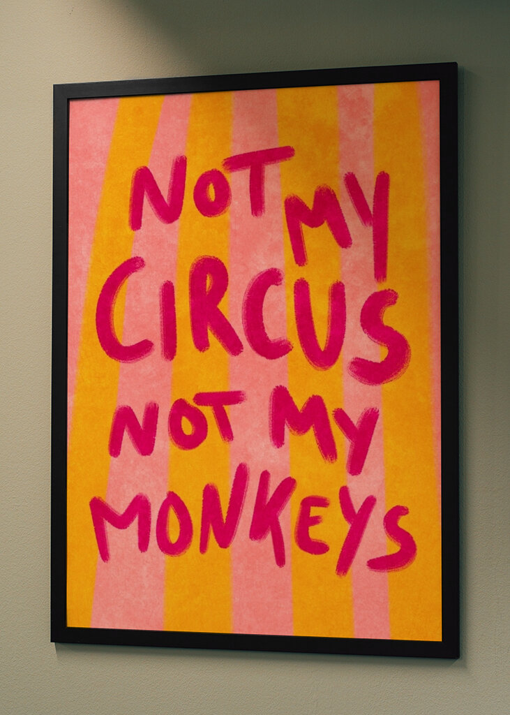 Not my Circus not my Monkeys posters & prints by Raissa Oltmanns - Printler